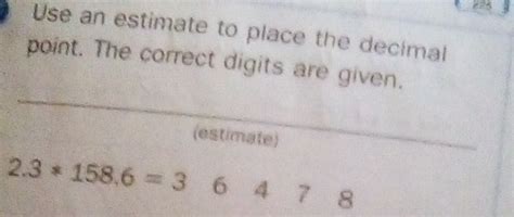 Solved Use An Estimate To Place The Decimal Point The Correct Digits