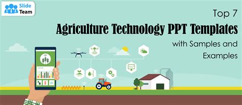 Top 7 Agriculture Technology Ppt Templates With Samples And Examples