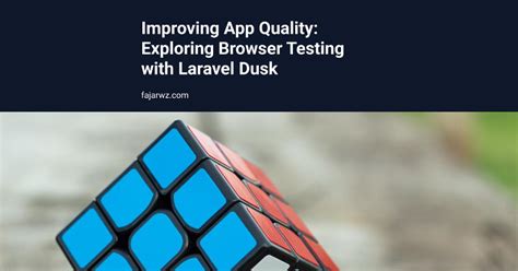 Improving App Quality Exploring Browser Testing With Laravel Dusk
