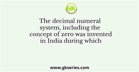 The Decimal Numeral System Including The Concept Of Zero Was Invented
