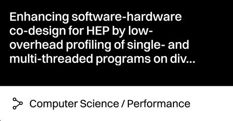 enhancing software hardware co design for hep by low overhead profiling