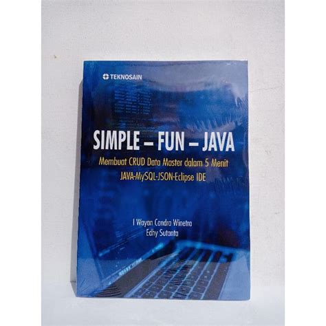 Jual Buku Simple Fun Java Membuat Crud Data Master Dalam 5 Menit Java Mysql Json Eclipse Ide