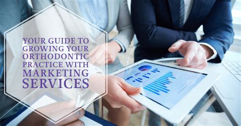 Your Guide To Growing Your Orthodontic Practice With Marketing Services