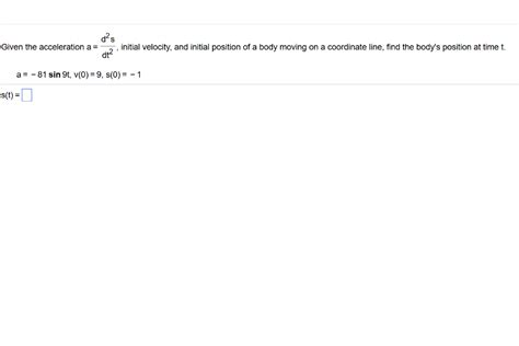 solved given the acceleration a d 2s dt 2 initial