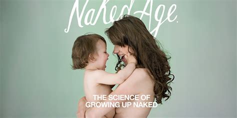 Naked Age The Science Of Growing Up Naked By Evan Nicks