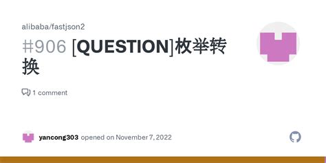 Question 枚举转换 · Issue 906 · Alibabafastjson2 · Github