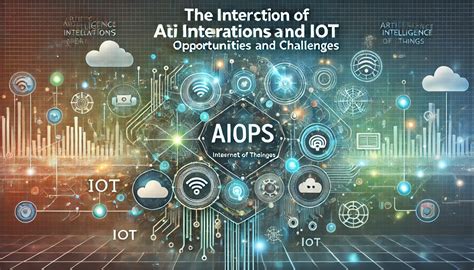the intersection of aiops and iot opportunities and challenges aiops