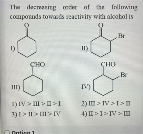 The Decreasing Order Of The Following Compounds Towards Reactivity With A
