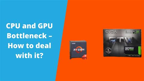 Cpu And Gpu Bottleneck How To Deal With It In 2022