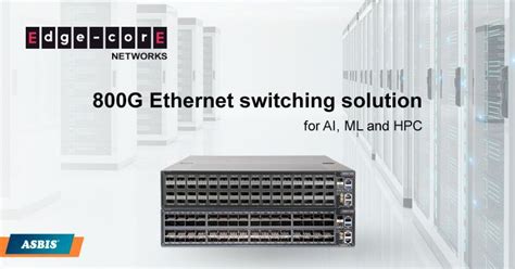 Asbis Georgia On Linkedin Edgecore Networks Unveils Cutting Edge 800g Optimized Switch Delivering…