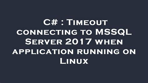 C Timeout Connecting To MSSQL Server When Application Running On Linux YouTube