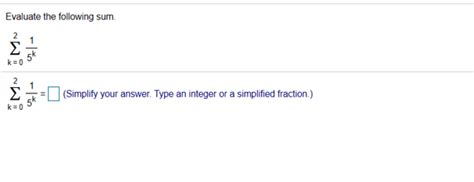 Solved Evaluate The Following Sum Simplify Your Answer Chegg