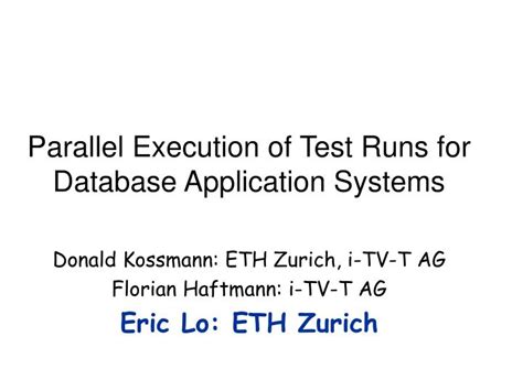 Ppt Parallel Execution Of Test Runs For Database Application Systems