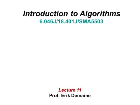 Introduction To Algorithms 6046j18401jsma5503 Lecture 11 Prof Erik