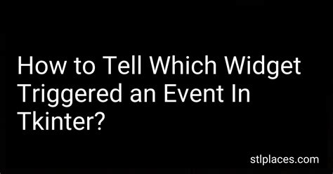 How To Tell Which Widget Triggered An Event In Tkinter In