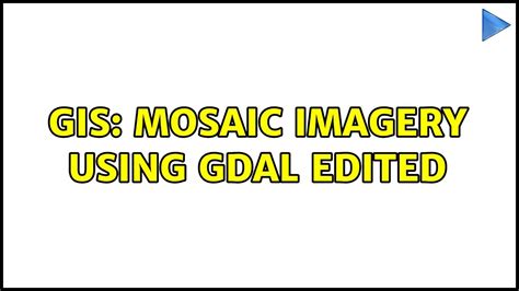 gis mosaic imagery using gdal edited 2 solutions youtube