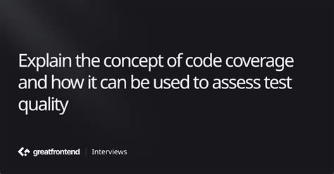 Explain The Concept Of Code Coverage And How It Can Be Used To Assess
