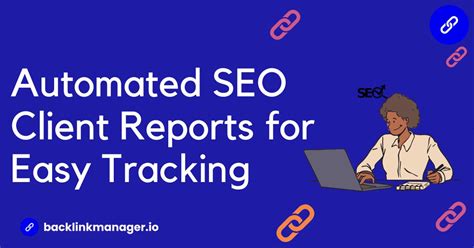 Automated Seo Client Reports For Easy Tracking Backlink Manager