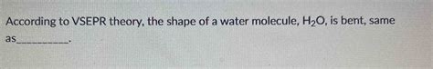 According To VSEPR Theory The Shape Of A Water Chegg Com