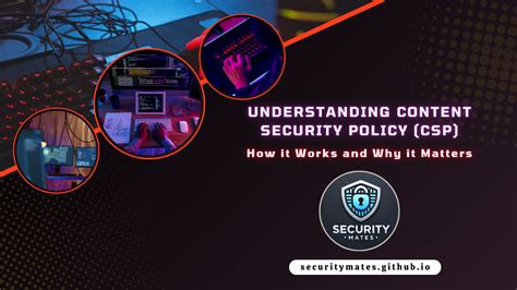 Understanding Content Security Policy Csp How It Works And Why It
