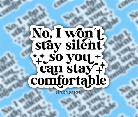 No I Wont Stay Silent So You Can Stay Comfortable Social Justice Sticker Laptop Sticker