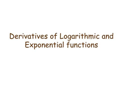 3 Derivatives Of Logarithmic And Exponential Functions Pptx