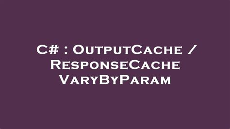 C OutputCache ResponseCache VaryByParam YouTube