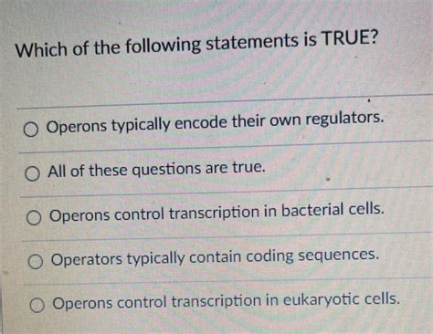 Solved Which Of The Following Statements Is True 0 Operons