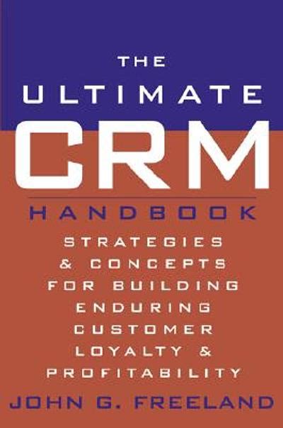 The Ultimate Crm Handbook Strategies And Concepts For Building Enduring Customer Loyalty And