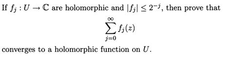 Solved If Fj U→c Are Holomorphic And ∣fj∣≤2−j Then Prove