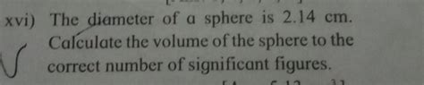 Xvi The Diameter Of A Sphere Is 2 14 Cm Calculate The Volume Of The S
