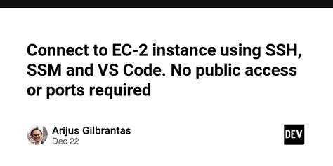 Connect To Ec 2 Instance Using Ssh Ssm And Vs Code No Public Access Or Ports Required Dev