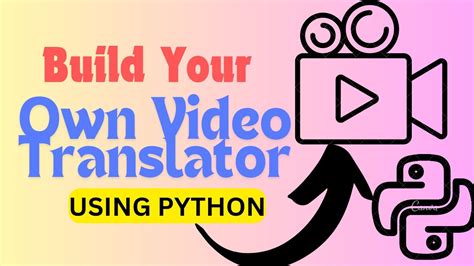 Create Your Own Video Translator With Python Full Tutorial On Video