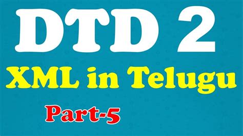 Dtd In Xml In Telugu Part 2 Kotha Abhishek Youtube