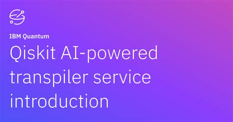 Qiskit Ai Powered Transpiler Service Introduction Ibm Quantum Documentation