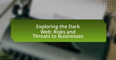 Exploring The Dark Web Risks And Threats To Businesses •