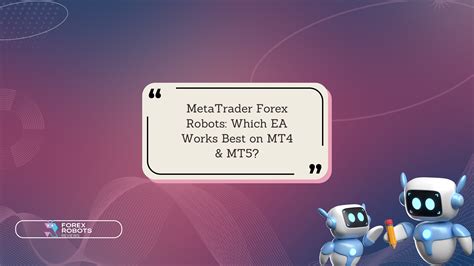 Metatrader Forex Robots Which Ea Works Best On Mt4 And Mt5 Forex Robots Reviews