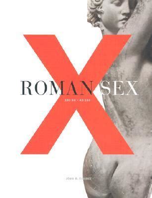 Roman Sex BC To AD By John R Clarke Goodreads