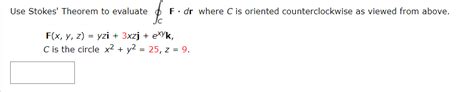 Solved Use Stokes Theorem To Evaluated Fdr Where C Is Chegg