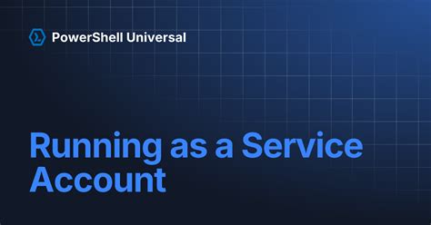 running as a service account powershell universal