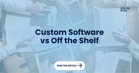 Off The Shelf Vs Custom Software Pros And Cons Examples Stratoflow