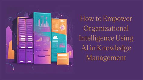 Ai Knowledge Management In Organizational Intelligence Dashworks Ai