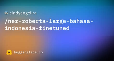 Cindyangelira Ner Roberta Large Bahasa Indonesia Finetuned · Hugging Face