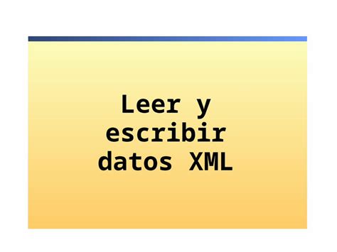 PPT Leer y escribir datos XML Descripción Descripción de la