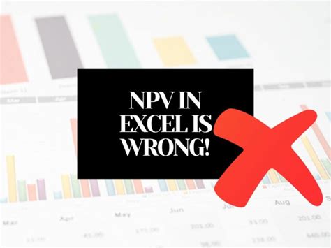 npv calculation in excel is wrong why the numbers don t match npv