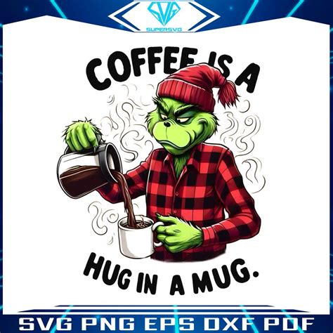 Grinch Coffee Is A Hug In Mug Png