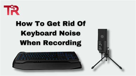 How To Get Rid Of Keyboard Noise When Recording Tech Reath