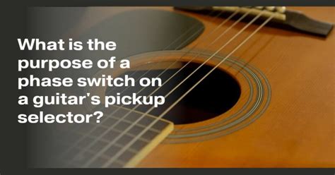 What Is The Purpose Of A Phase Switch On A Guitars Pickup Selector