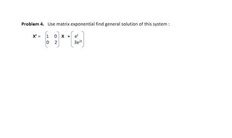 Solved Problem Use Matrix Exponential Find General Chegg