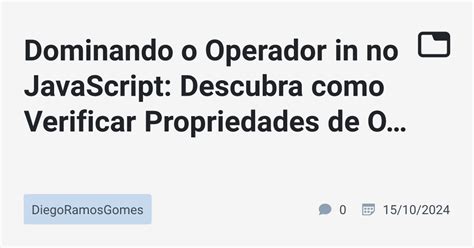 Dominando O Operador In No Javascript Descubra Como Verificar Propriedades De Objetos Com